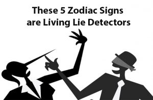 These 5 Zodiac Signs are Living Lie Detectors that Cannot be Fooled ...