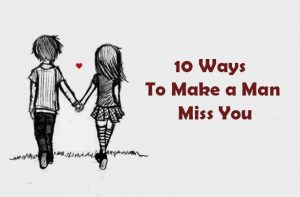 10 Ways To Make a Man Miss You - MindWaft